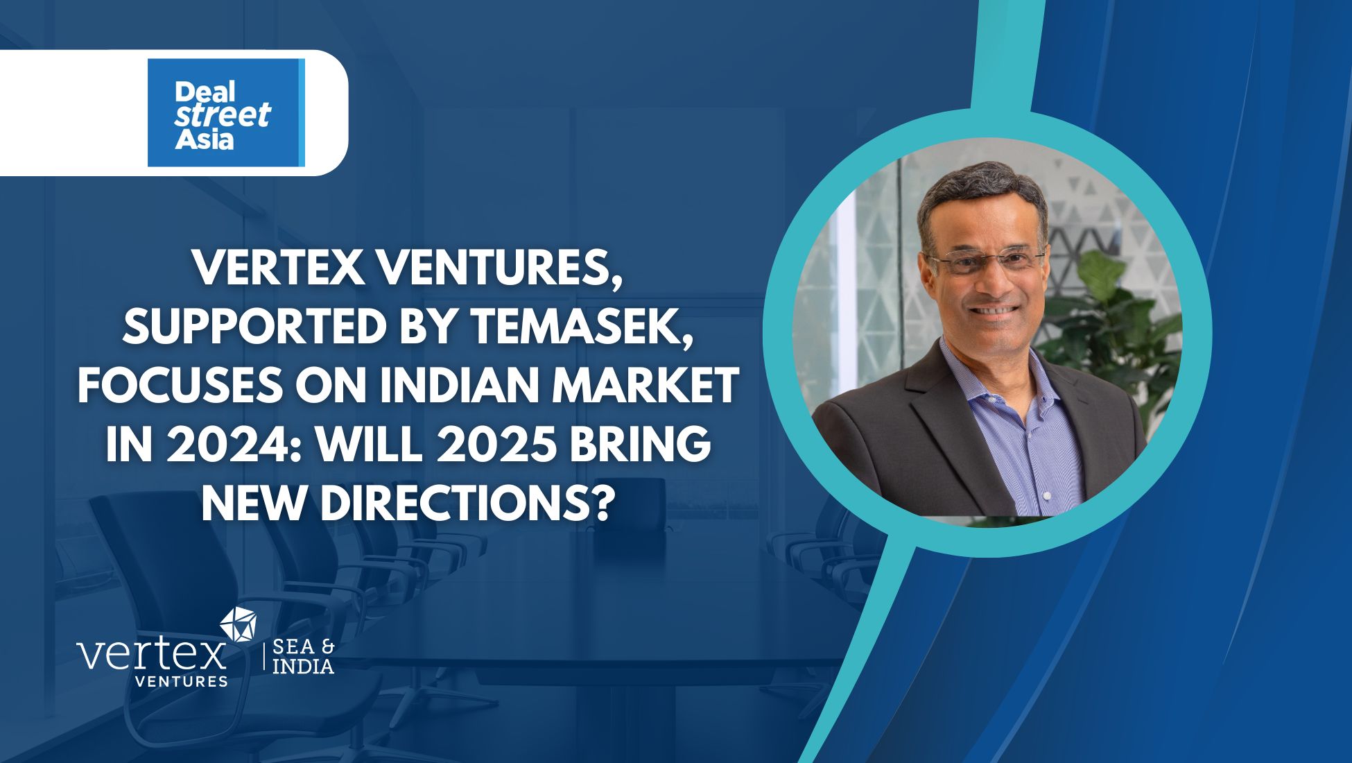 Temasek backed Vertex Ventures leans on India in 2024, but will 2025 be different? | Vertex ...