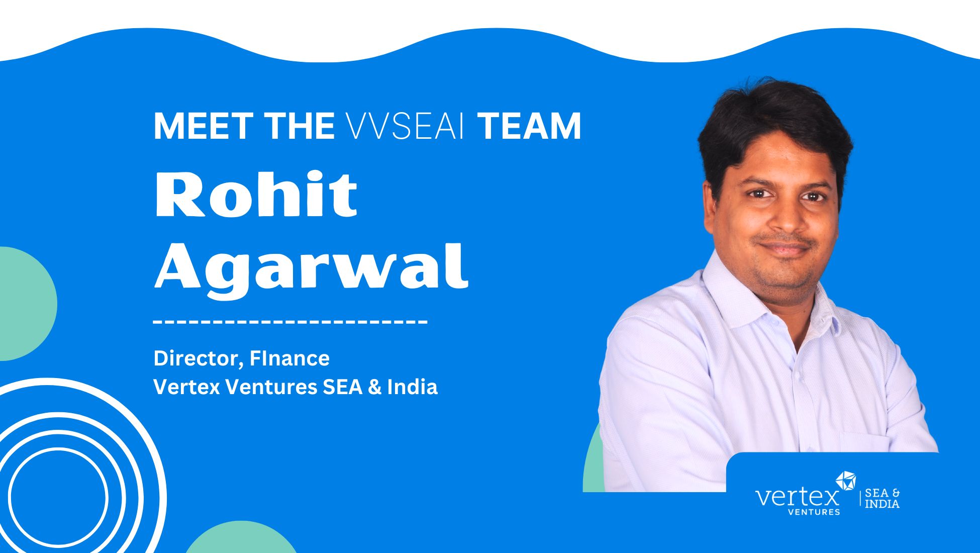 𝗠𝗲𝗲𝘁 𝘁𝗵𝗲 VVSEAI 𝗧𝗲𝗮𝗺: Rohit Agarwal | Vertex Ventures SEA