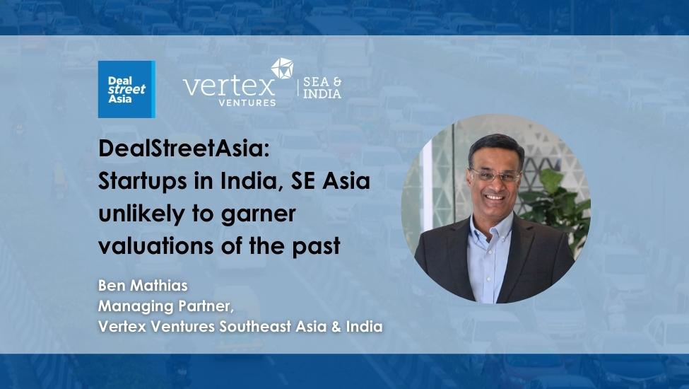Ben Mathias | DealStreetAsia | Startups in India, SE Asia unlikely to ...