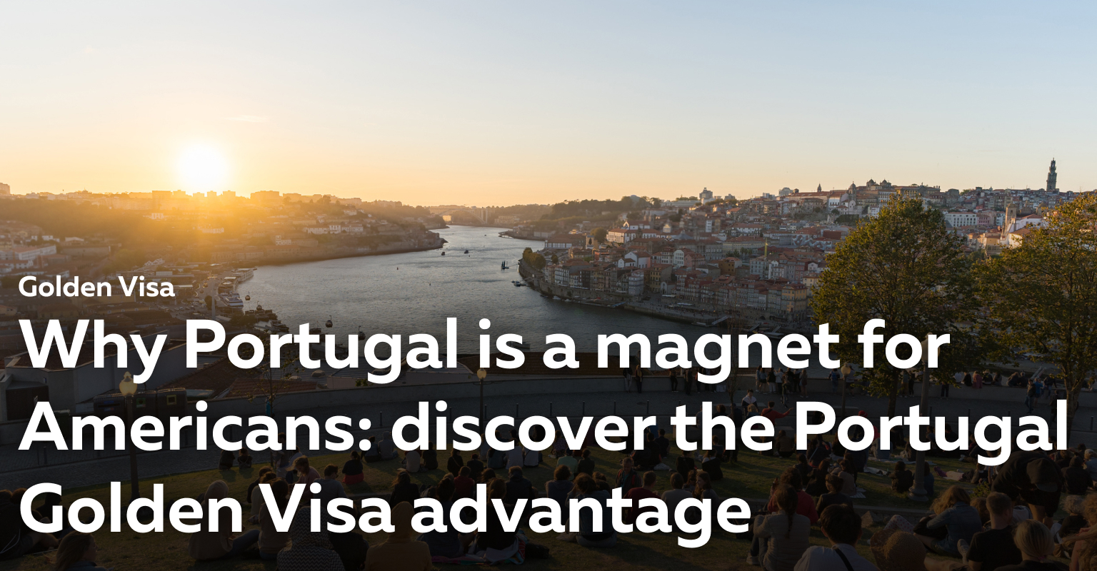 Portugal Golden Visa for US Citizens: Requirements, Benefits, and ...