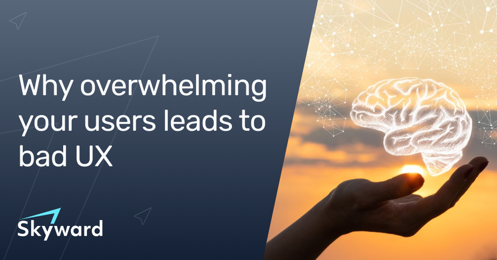 Why overwhelming your users leads to bad UX