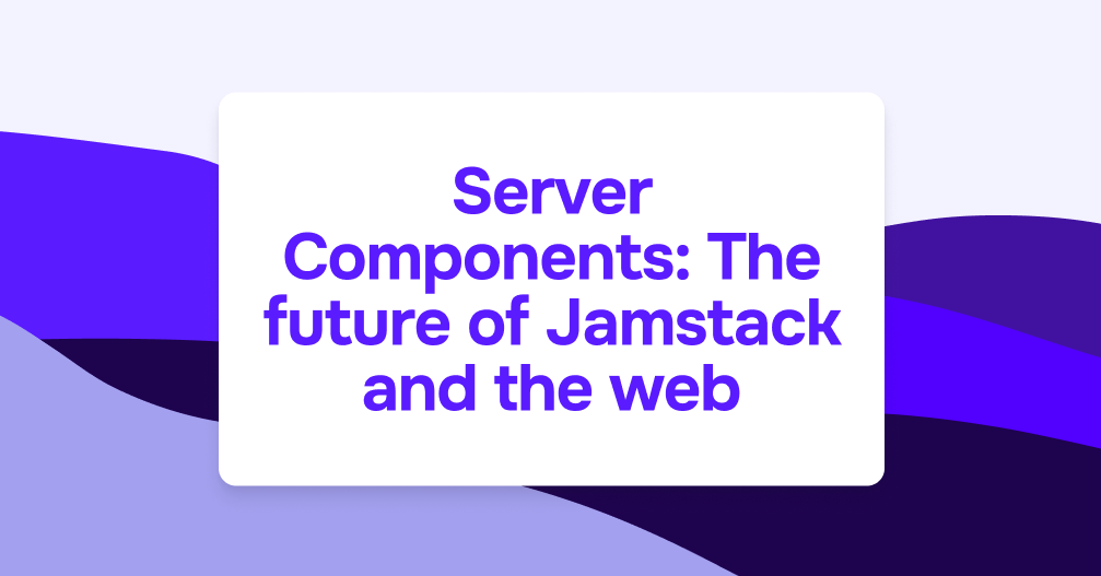 Server Components: The future of Jamstack and the web