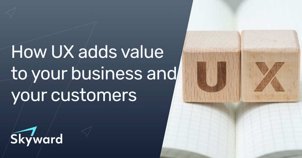 How UX can add value to your business and your customers