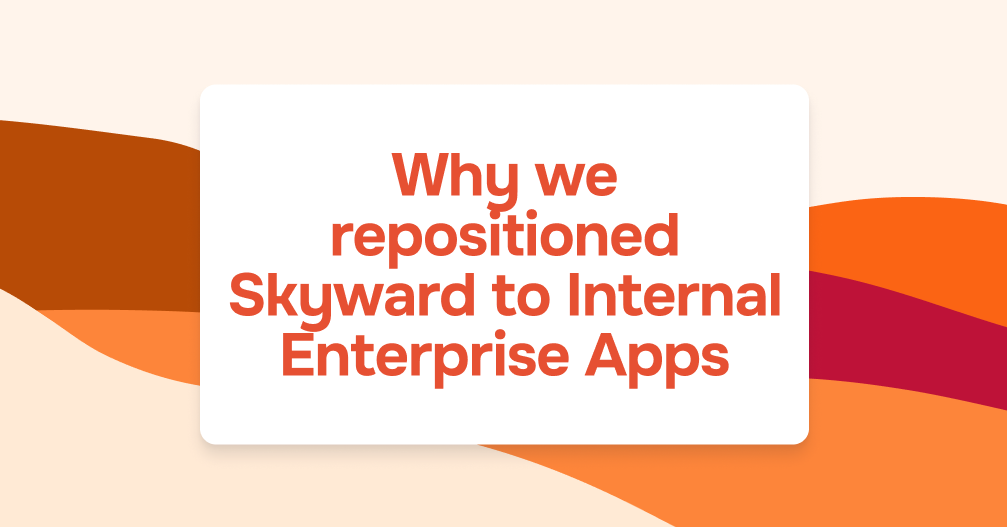 Why we repositioned Skyward to Internal Enterprise Apps