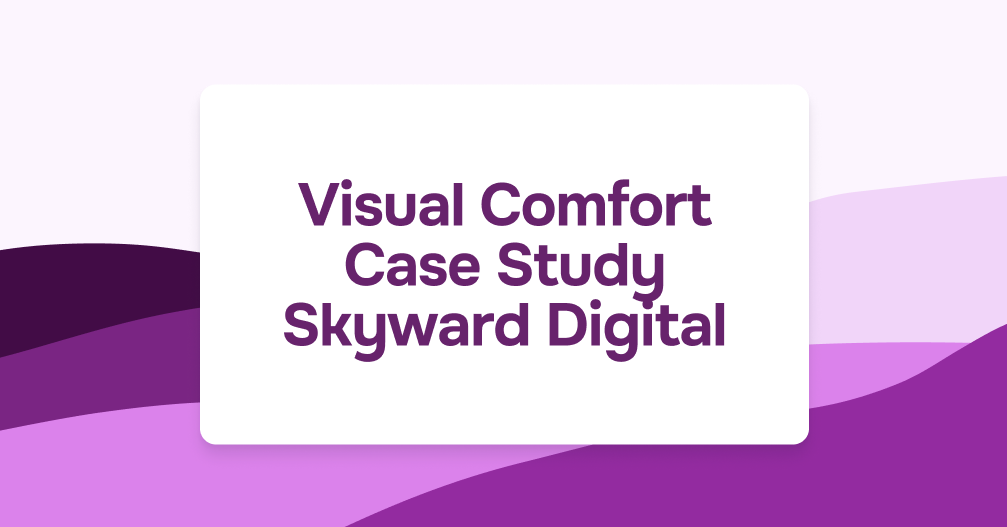 Visual Comfort Case Study | Skyward Digital