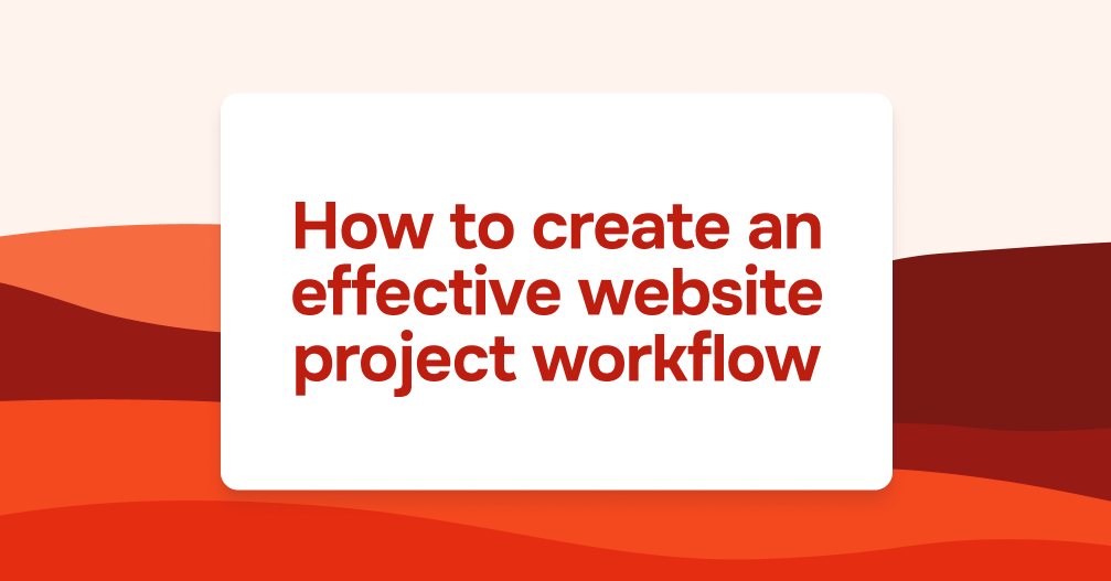 How to create an effective website project workflow