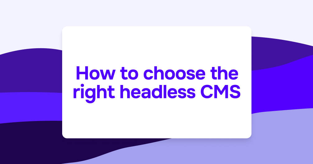 How to choose the right headless CMS