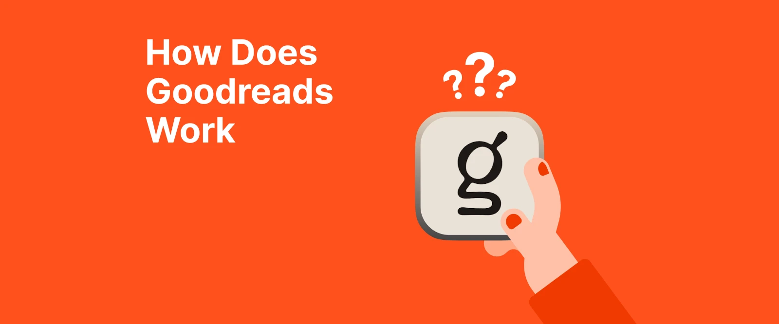 How Does Goodreads Work — Explained Simply