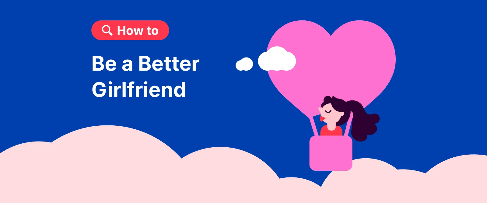 How to Be a Better Girlfriend: 10 Expert-Backed Tips for Real ...