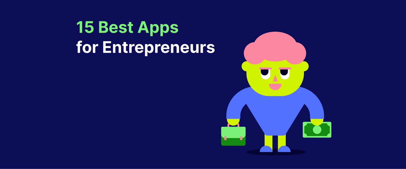 Best Apps for Entrepreneurs: Top 15 Tools for Your Business