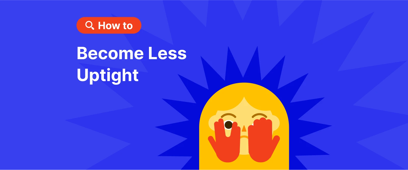 How to Become Less Uptight: 8 Simple Steps to a Happier Life