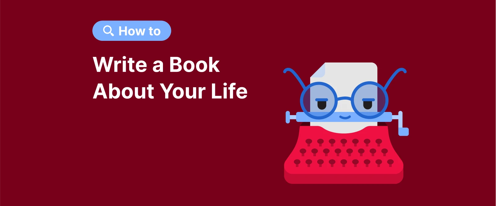 How I Wrote a Book About My Life — And How You Can Too