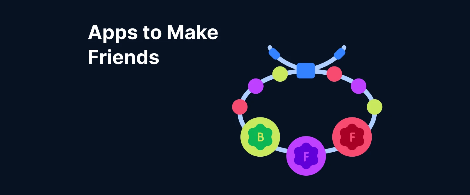 8 Apps to Make Friends: Build Real Connections and Grow Daily