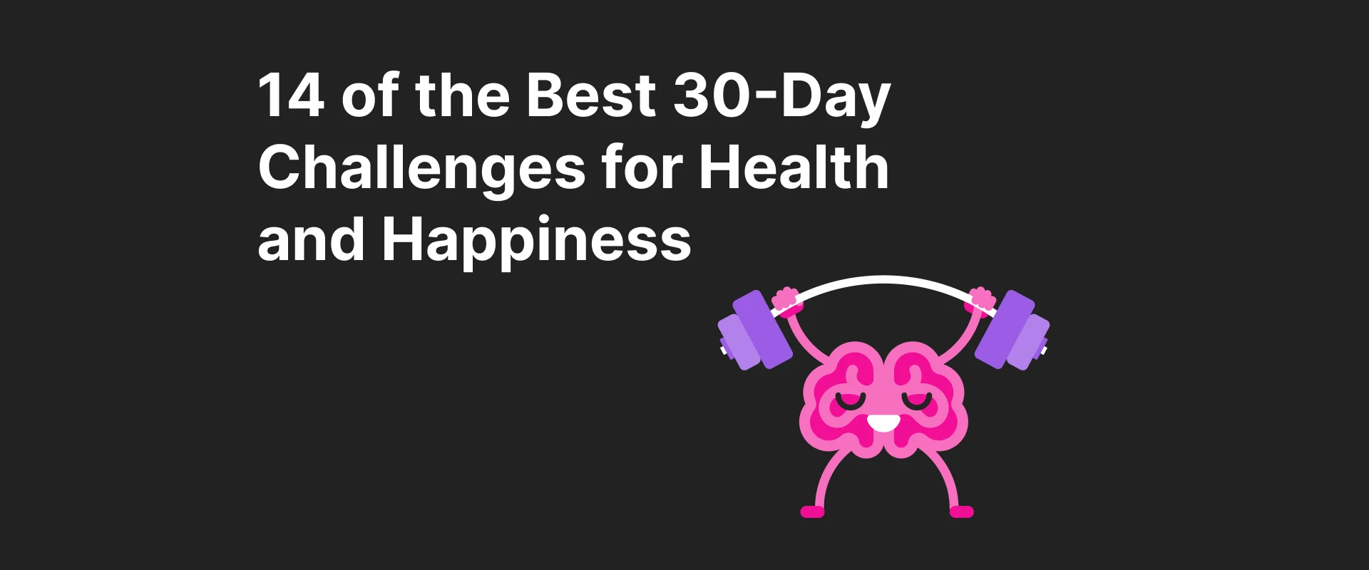30-Day Challenge Ideas: 14 Challenges for a Better Life 30-Day Challenge Ideas: 14 Challenges for a Better Life