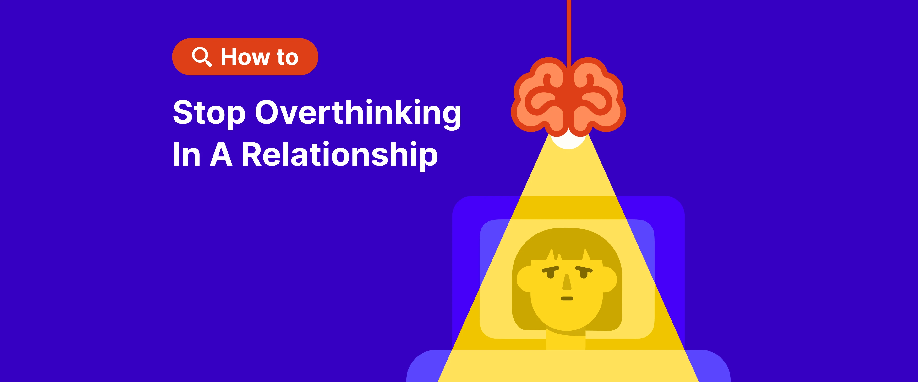 How to Stop Overthinking Your Relationship: Actionable Strategies