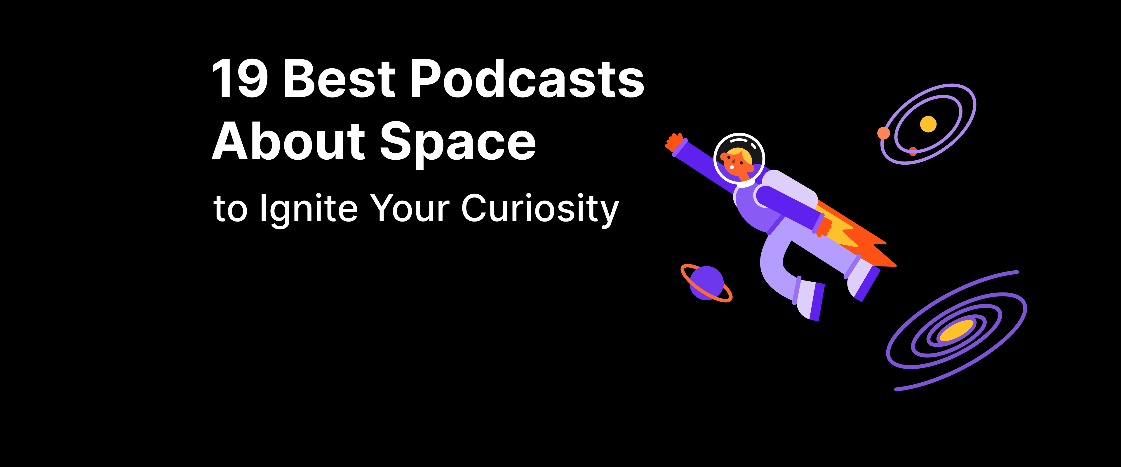 19 Great Podcasts About Space to Fuel Your Curiosity and Expand Your ...