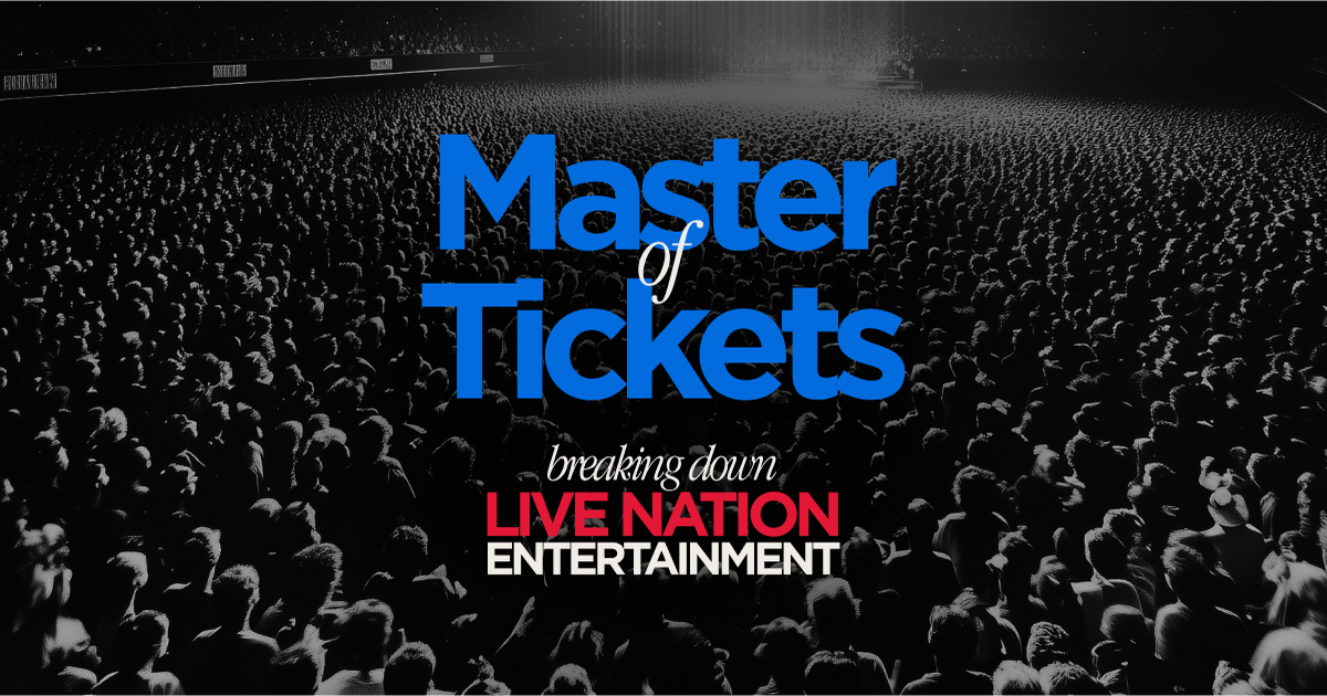 Master of Tickets: Breaking Down Live Nation Entertainment