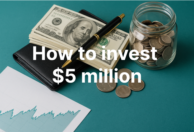 How To Invest 5 Million Dollars 2025