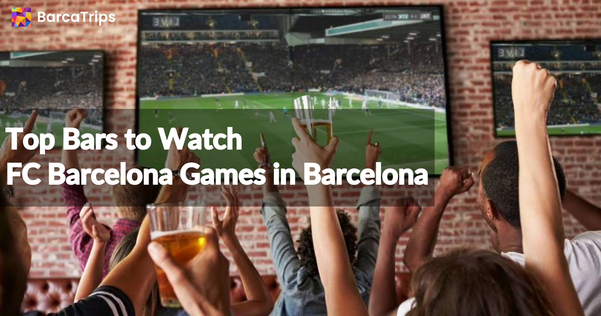 Where to Watch FC Barcelona Games in Barcelona? - BarcaTrips