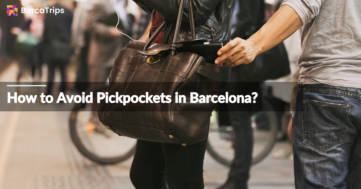 How to Avoid Pickpockets in Barcelona in 2025? - BarcaTrips