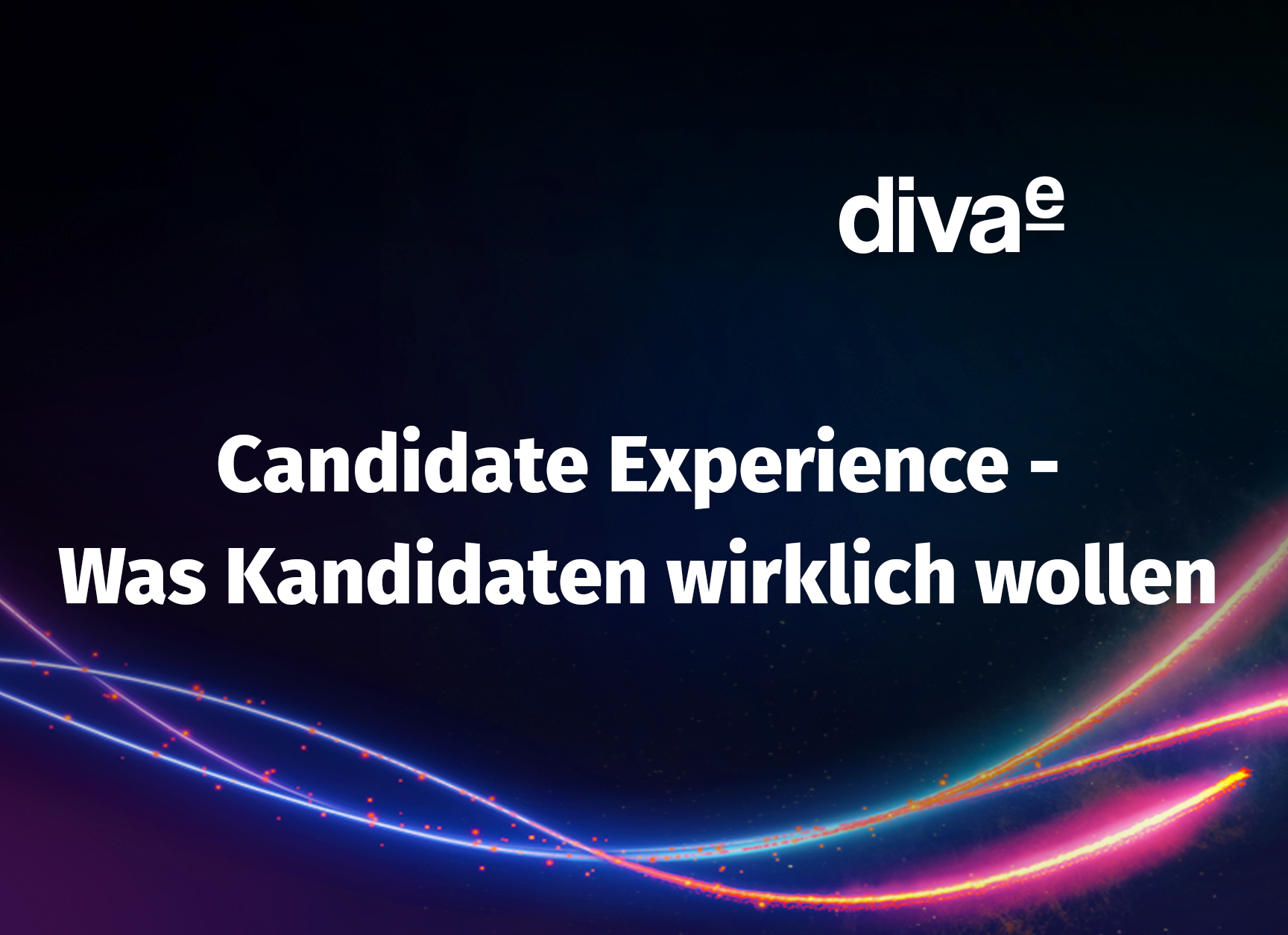 On-Demand Webinar: Candidate Experience - Was Kandidaten wirklich wollen | diva-e Conclusion