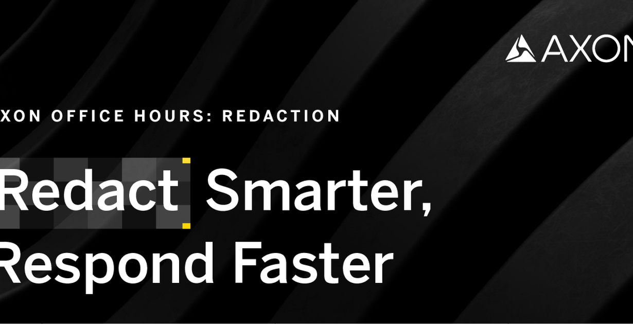 Join Axon Office Hours: Redaction - Axon.com