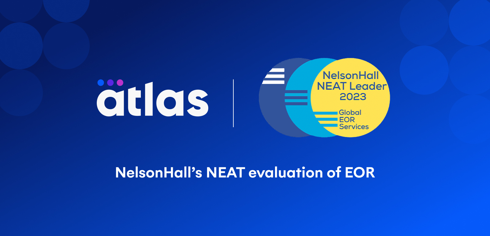 Atlas excels again as a Leader in NelsonHall´s Evaluation for Global EOR Services 2023