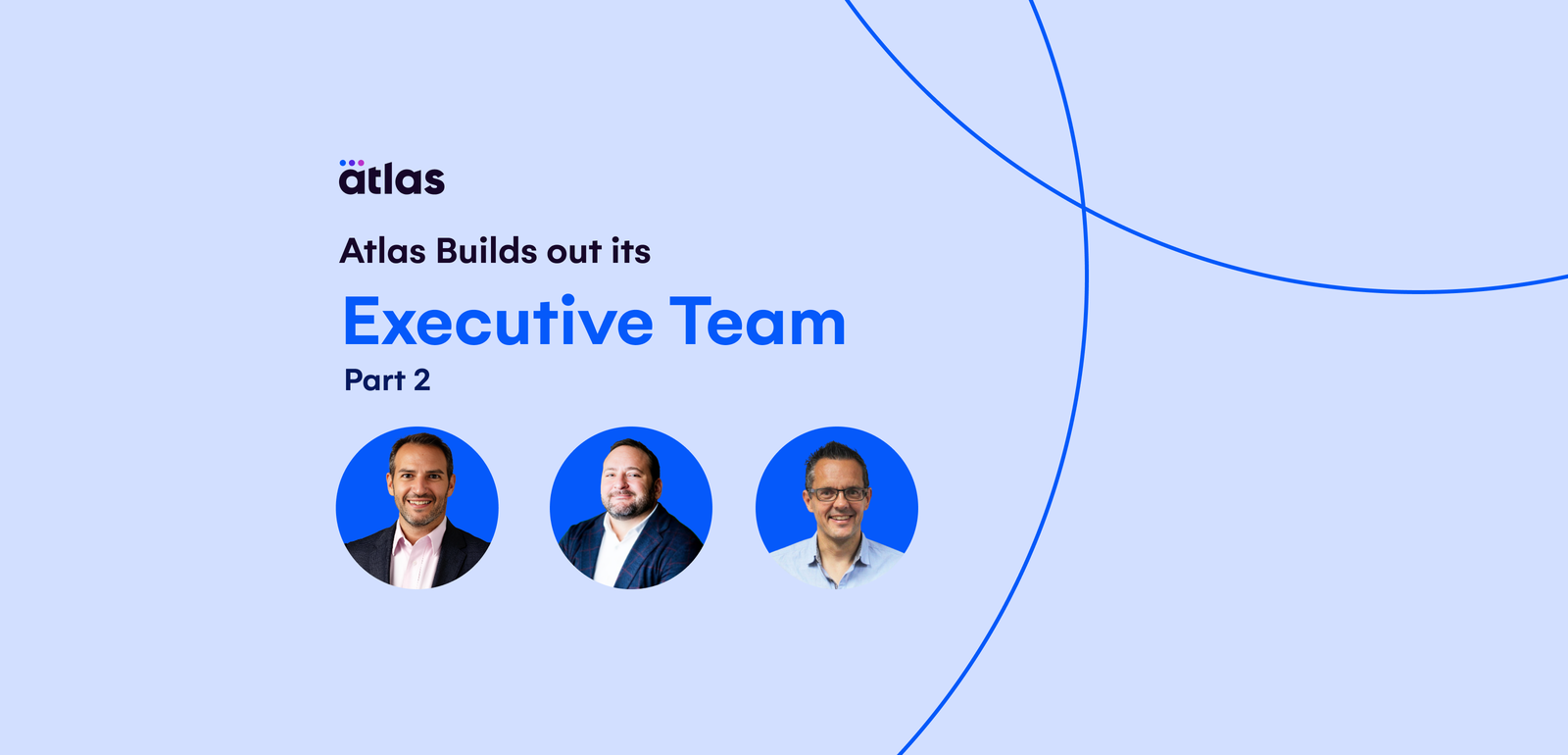 Atlas Expands Its Executive Team