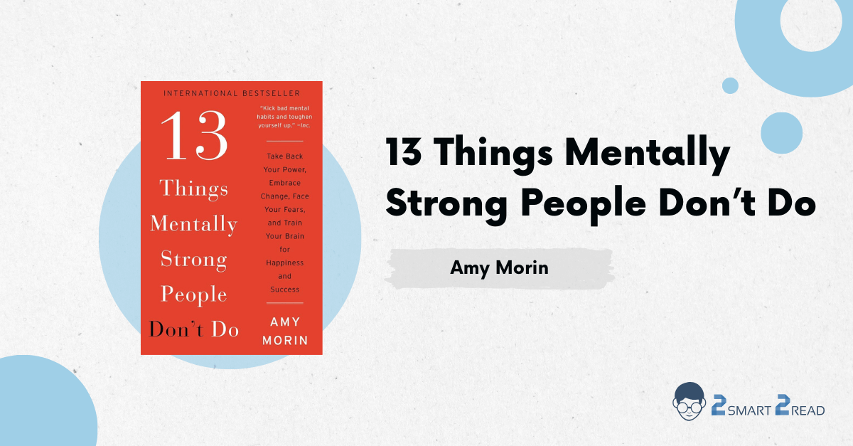 13 Things Mentally Strong People Don't Do: Key Takeaways & Summary
