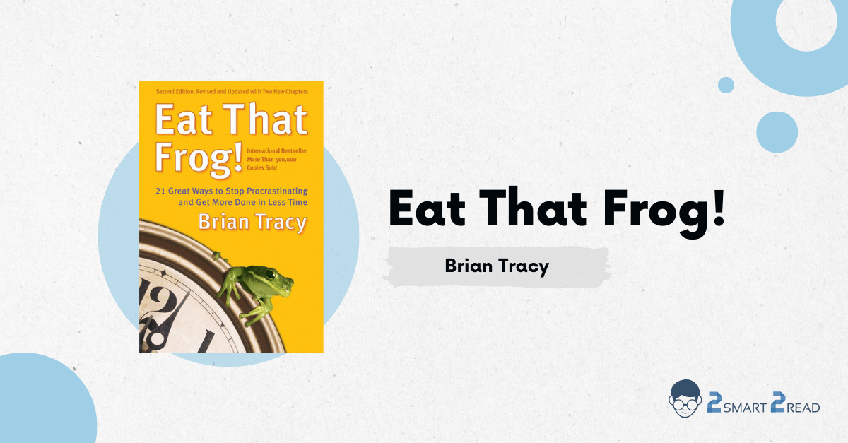 The Top Eat That Frog Summary: Essential Lessons from Brian Tracy
