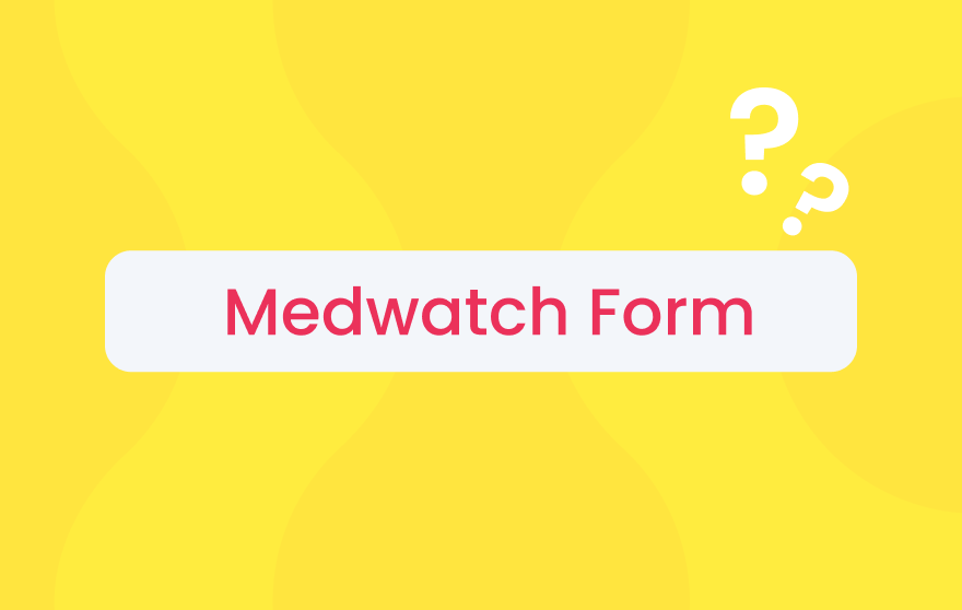 What is a Medwatch Form? All you need to know.