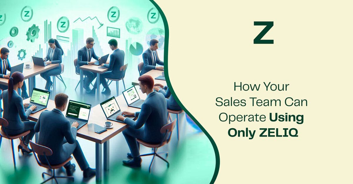How Your Sales Team Can Operate Using Only ZELIQ