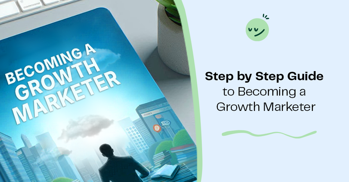 Step by Step Guide to Becoming a Growth Marketer