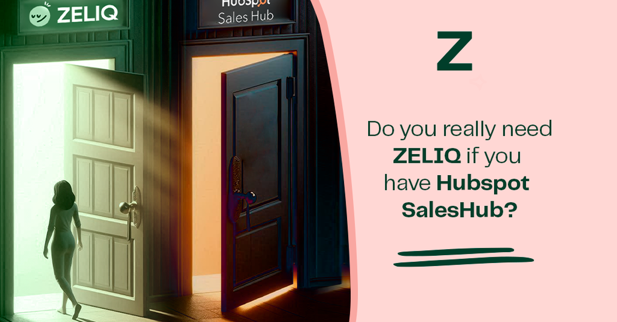 Do you really need ZELIQ if you have Hubspot SalesHub?