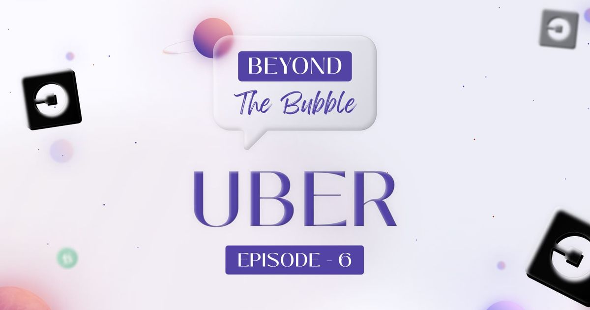 Beyond the bubble - Uber