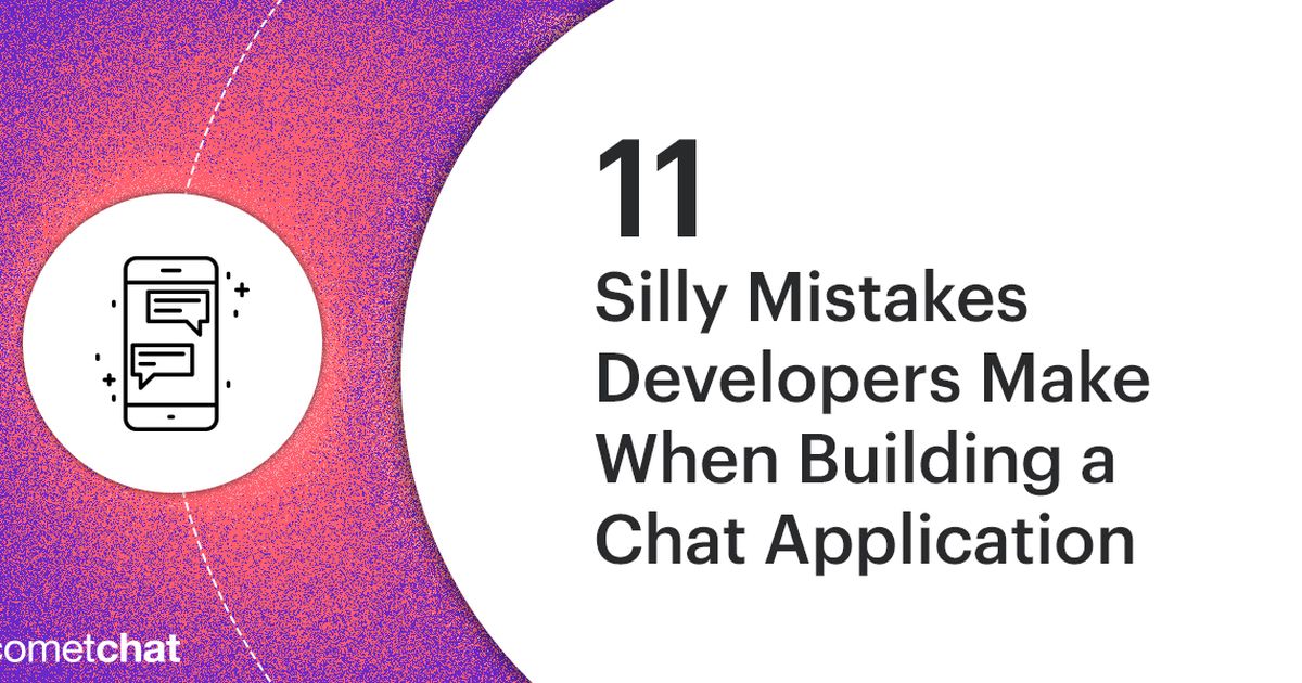 11 Silly Mistake Developers Make When Building a Chat Application