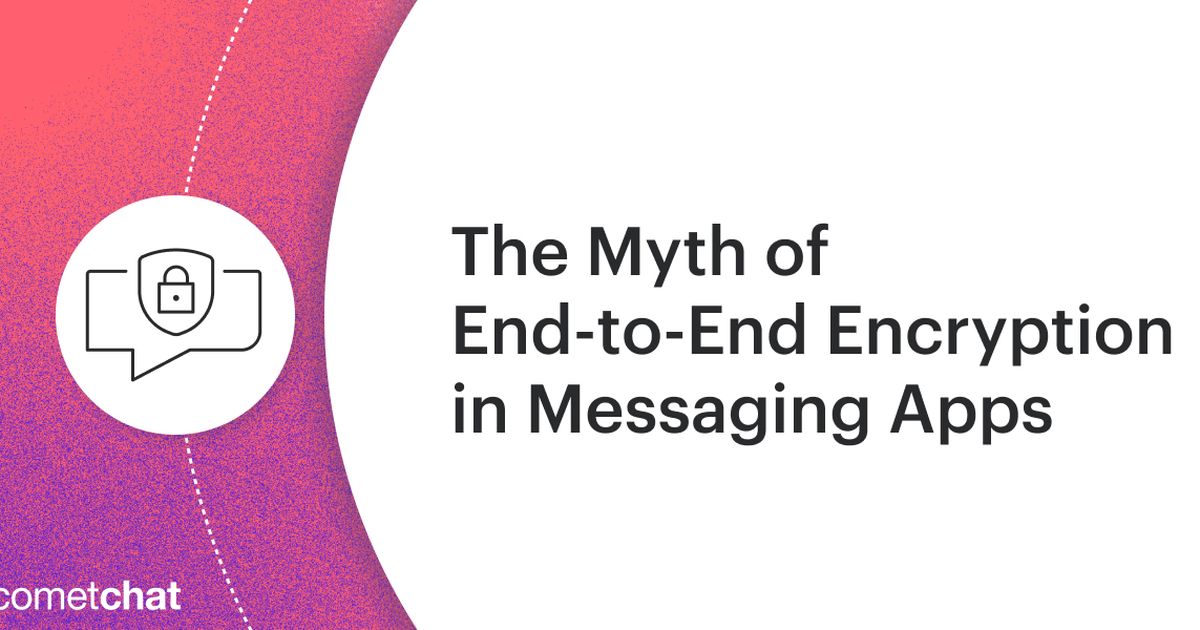 The Myth of End-to-End Encryption in Messaging Apps