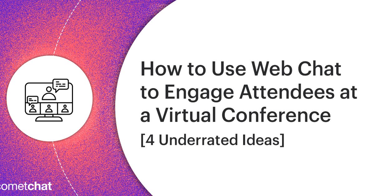4 Secret Ways to Use Web Chat to Engage Attendees at a Virtual Conference