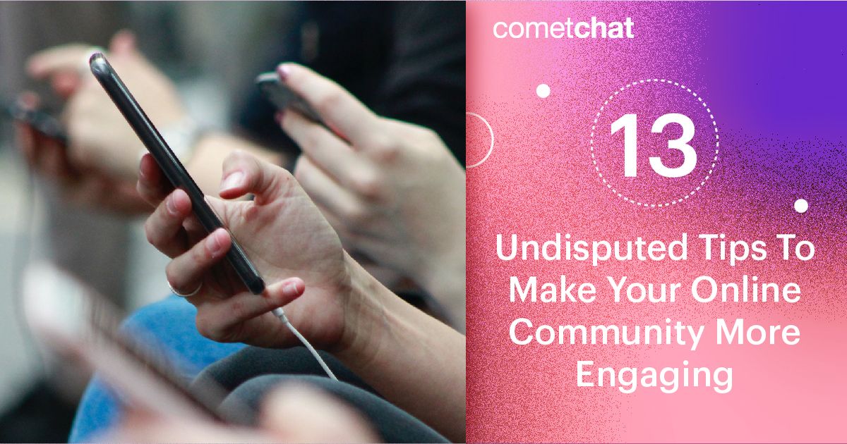 13 Undisputed Tips To Make Your Online Community More Engaging
