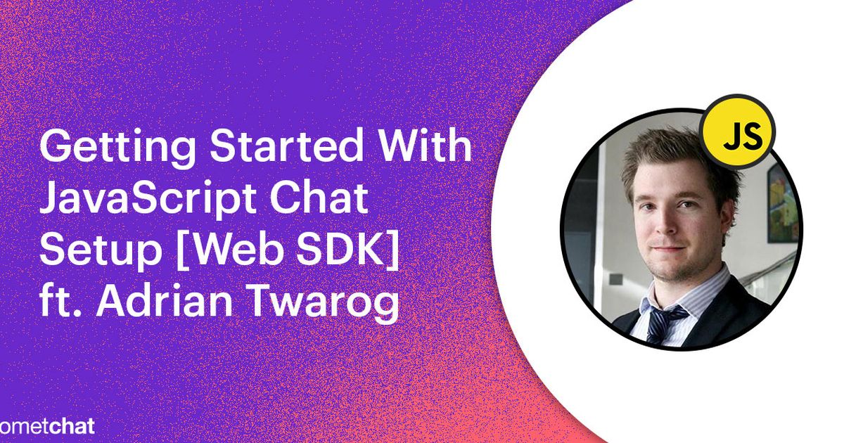 Getting Started With JavaScript Chat Setup [Web SDK] ft. Adrian Twarog