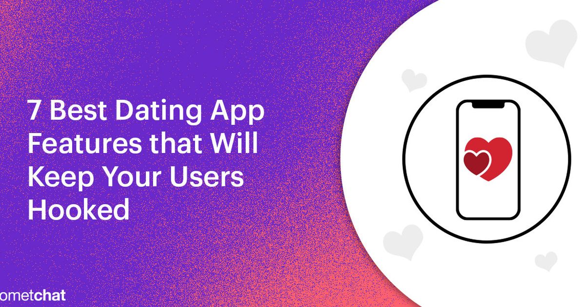 7 Best Dating App Features that Will Keep Your Users Hooked