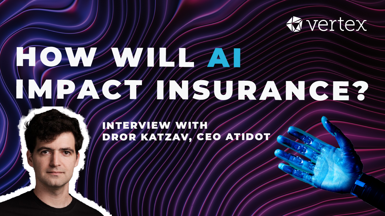 How will AI impact the insurance industry? Video interview with Dror Katzav, CEO Atidot | Vertex ...