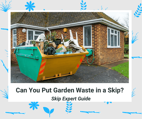 Can You Put Garden Waste in a Skip? | JustHire