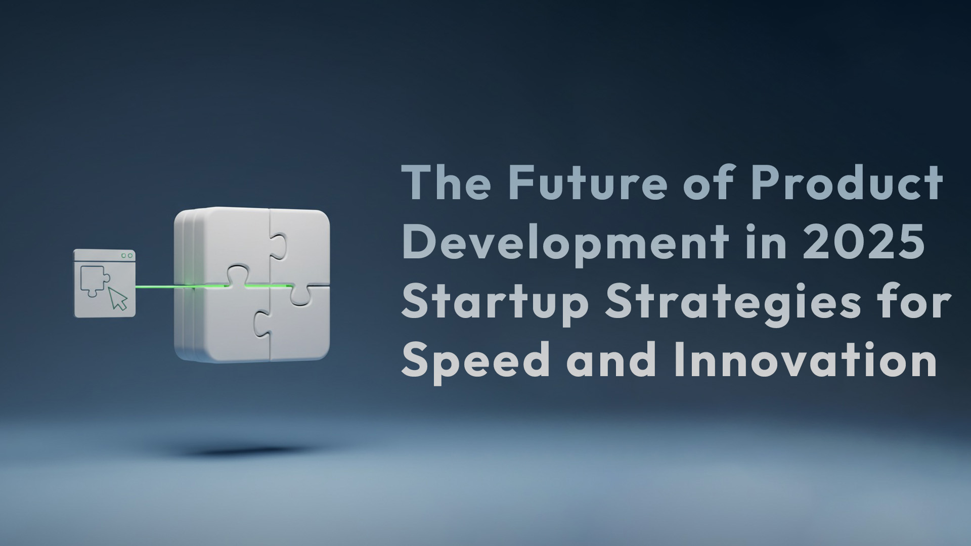 The Future of Product Development in 2025: Startup Strategies for Speed ...