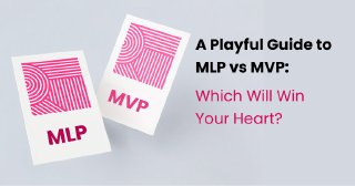A Playful Guide to MLP vs MVP: Which Will Win Your Heart? | TGH Tech