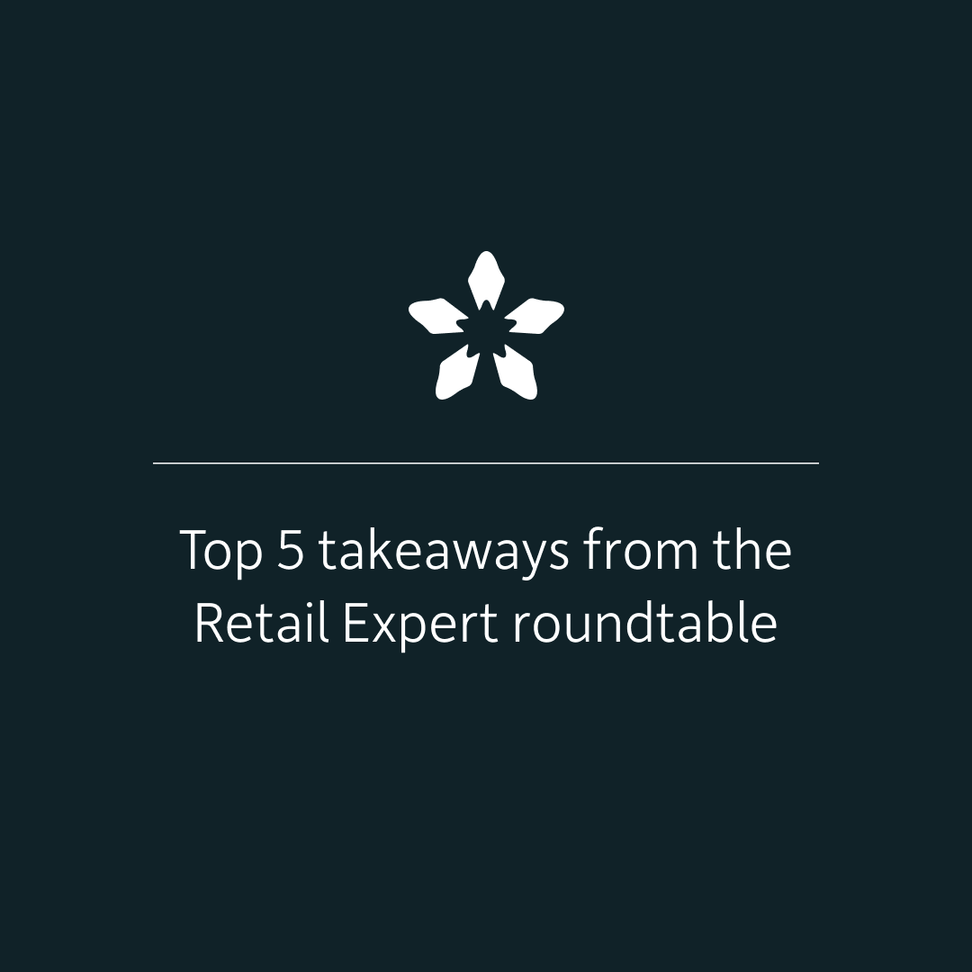 Top 5 takeaways from the Retail Expert roundtable
