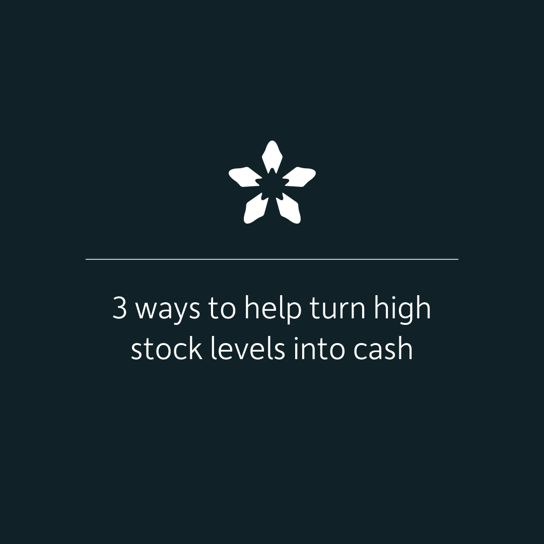 3 ways to help turn high stock levels into cash