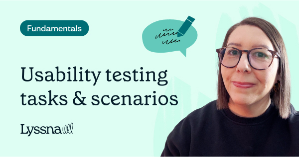 How to write effective usability testing tasks & scenarios: A step-by ...