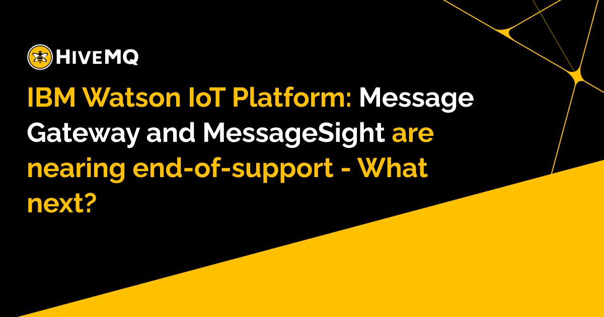 Ibm Watson Iot Platform Message Gateway And Messagesight Are Nearing End Of Support What Next