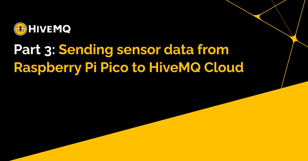 Sending Sensor Data From Raspberry Pi Pico to HiveMQ Cloud